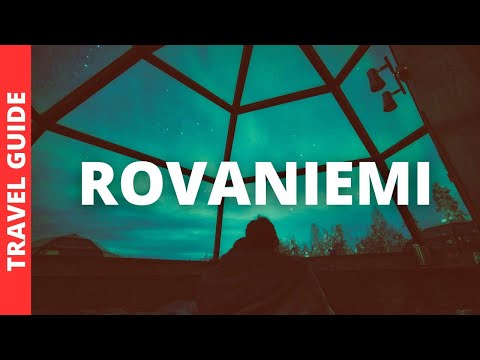 Rovaniemi Finland Travel Guide: 17 BEST Things To Do In Rovaniemi