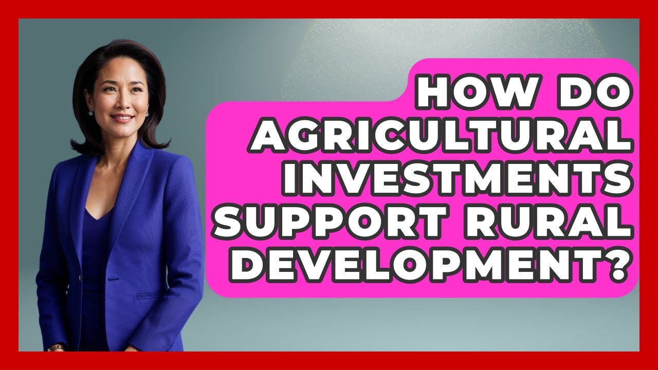 How Do Agricultural Investments Support Rural Development? | Farm Wealth Network News