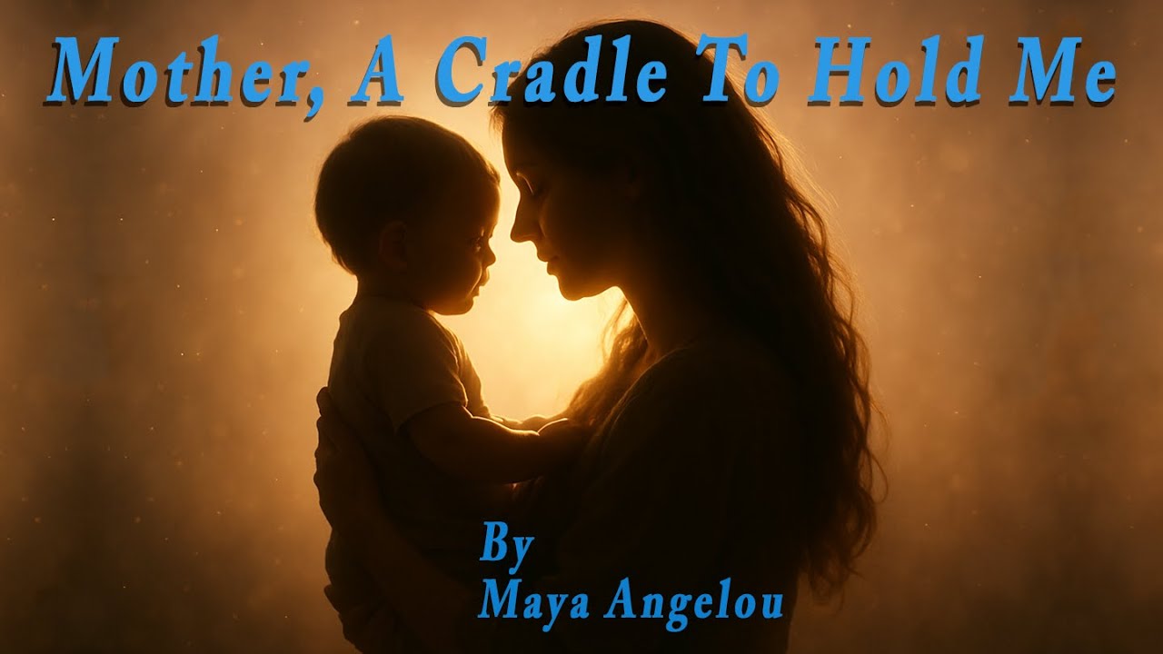 Mother A Cradle To Hold Me By Maya Angelou