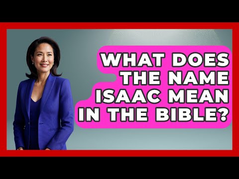 What Does The Name Isaac Mean In The Bible? - Jewish Teachings For All