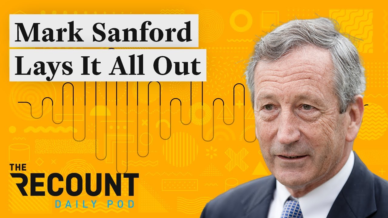Mark Sanford’s Vision for a Trump-less GOP | The Recount Daily Pod