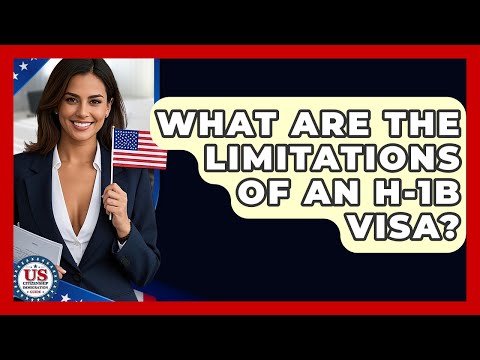 What Are The Limitations Of An H-1B Visa? - US Citizenship Immigration Guide