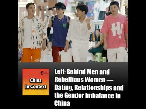 Left-Behind Men and Rebellious Women — Dating, Relationships and the Gender Imbalance in China