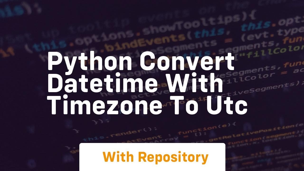 python convert datetime with timezone to utc