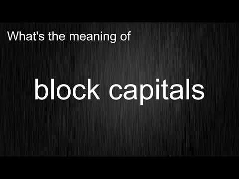 What's the meaning of "block capitals", How to pronounce block capitals?