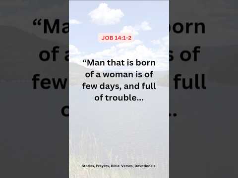 MAN BORN OF A WOMAN IS FULL OF TROUBLE | JOB 14: 1-2 || Bible Verses