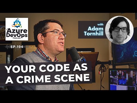 Your Code as a Crime Scene with Adam Tornhill | The Azure DevOps Podcast, ep.194