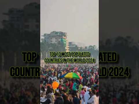 Top 10 Most Populated Countries In The World 2024