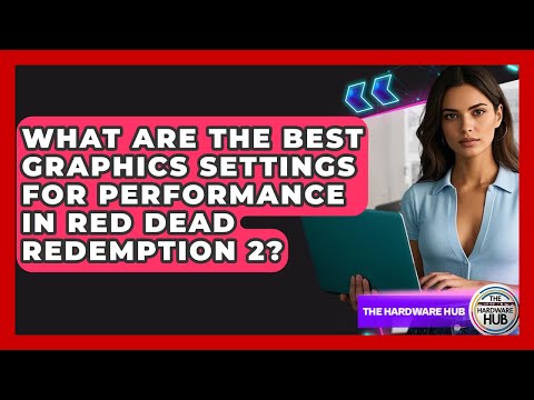 What Are The Best Graphics Settings For Performance In Red Dead Redemption 2? - The Hardware Hub