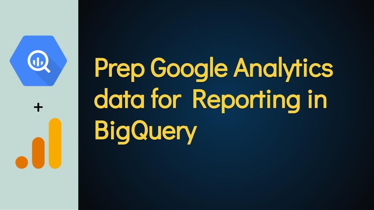 Course Overview: Google Analytics Data for Reporting in BigQuery