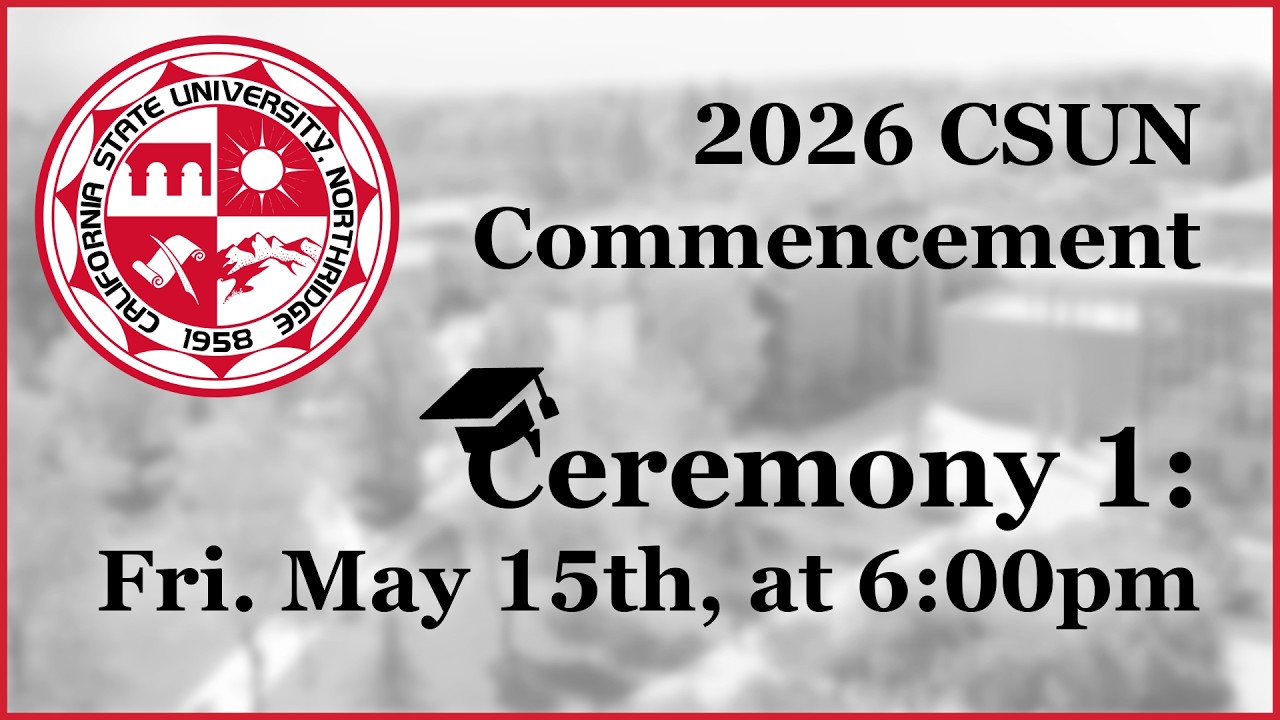 2026 CSUN Commencement: Friday May 15 at 6:00pm