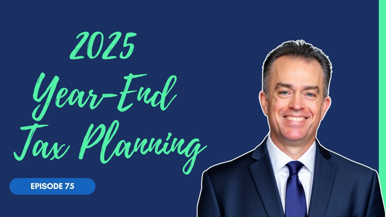 Year-End Tax Planning Checklist for 2025 (Ep. 75)