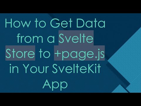 How to Get Data from a Svelte Store to + page.js in Your SvelteKit App