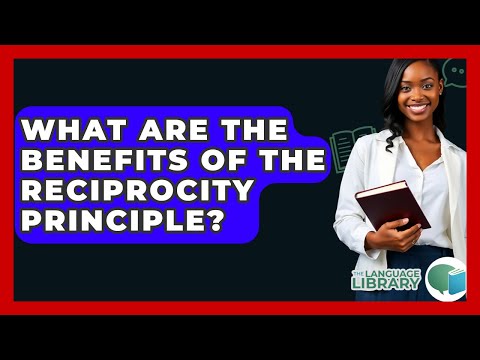What Are The Benefits Of The Reciprocity Principle? - The Language Library