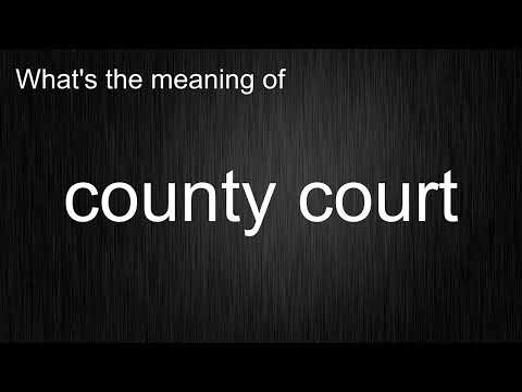 What's the meaning of "county court", How to pronounce county court?