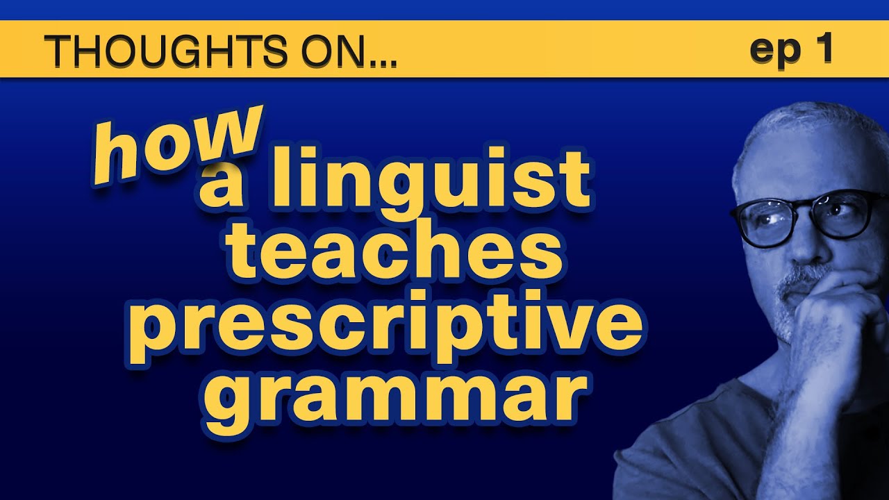 How can a linguist teach prescriptive grammar? | “Thoughts On” ep 1