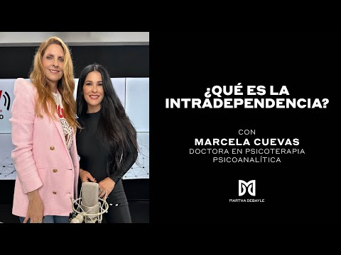 INTRADEPENDENCIA EMOCIONAL: Lo que debes saber con la Dra. Marcela Cuevas | Martha Debayle
