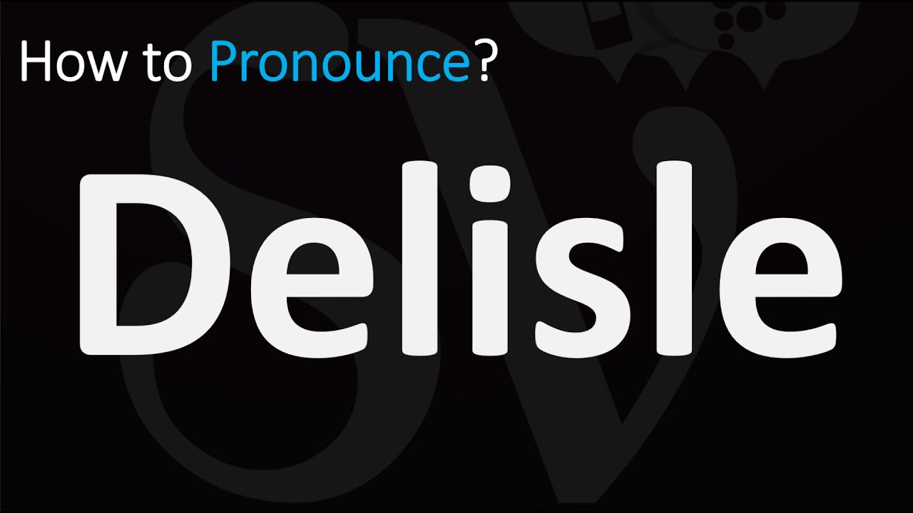 How to Pronounce Delisle? (CORRECTLY)