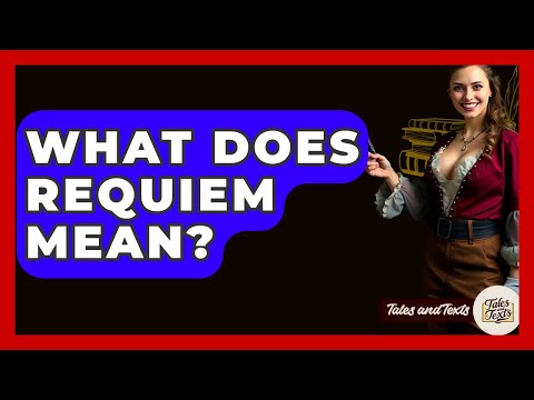 What Does Requiem Mean? - Tales And Texts