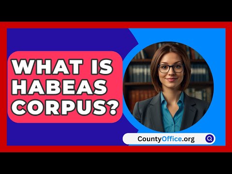 What Is Habeas Corpus? - CountyOffice.org