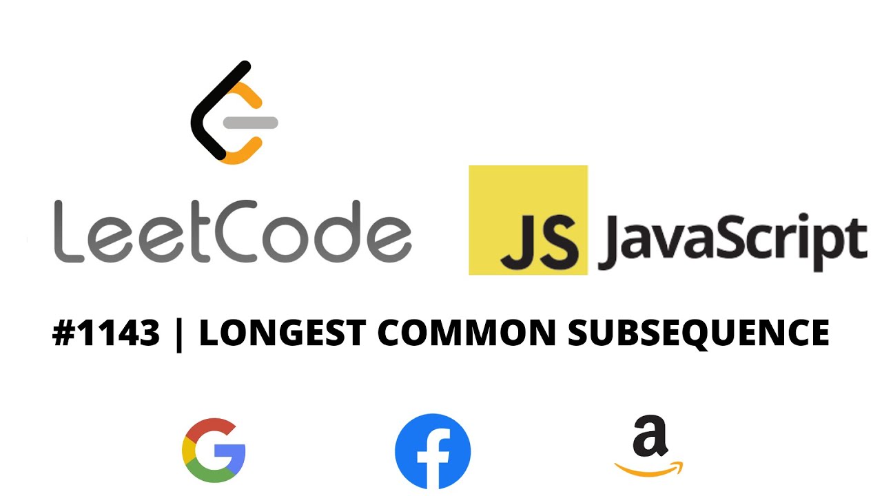 LEETCODE 1143 (JAVASCRIPT) | LONGEST COMMON SUBSEQUENCE | CODING INTERVIEW PREP