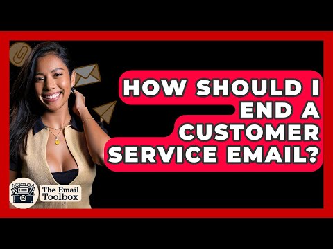 How Should I End A Customer Service Email? - TheEmailToolbox.com