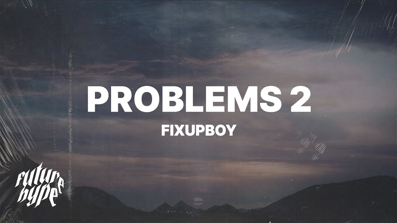 Fixupboy - Problems 2 (Lyrics)