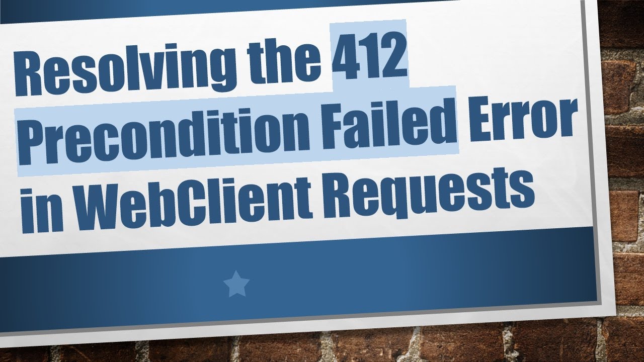 Resolving the 412 Precondition Failed Error in WebClient Requests