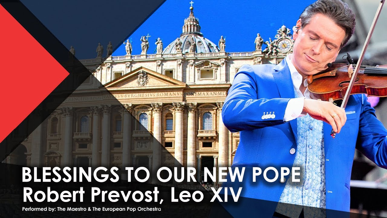 Musical BLESSINGS to our NEW POPE Robert Prevost, Leo XIV - The Maestro & The European Pop Orchestra