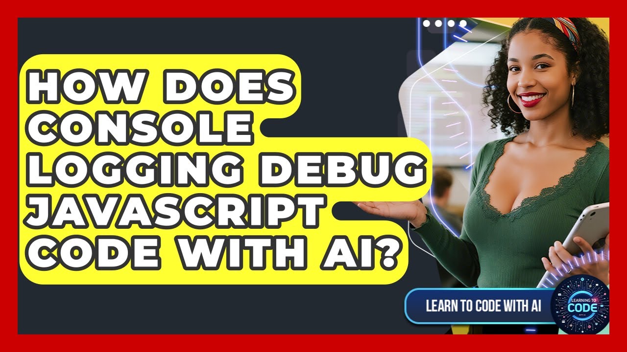 How Does Console Logging Debug JavaScript Code With AI? - Learning To Code With AI