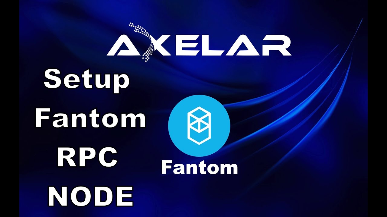 Axelar Network - Hot to setup Fantom RPC Node?
