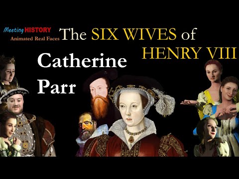 Catherine Parr : Short Biography and Animated Real Faces of Henry VIII's Six Wives