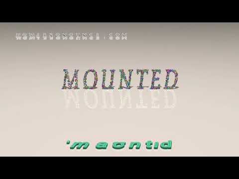 mounted - pronunciation + Examples in sentences and phrases