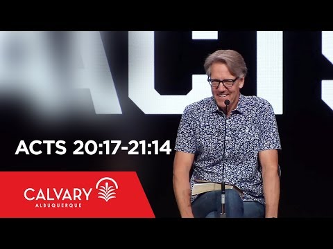 Acts 20:17-21:14 - Skip Heitzig
