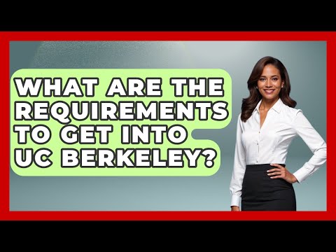 What Are The Requirements To Get Into UC Berkeley? - The College Explorer