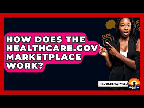 How Does The Healthcare.gov Marketplace Work? - The Documentary Reel