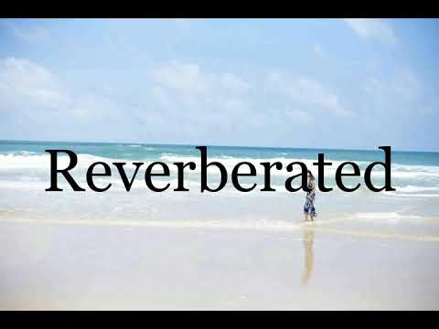 How To Pronounce Reverberated🌈🌈🌈🌈🌈🌈Pronunciation Of Reverberated