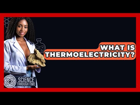 What Is Thermoelectricity? - Science Through Time