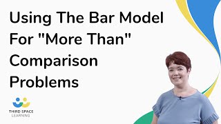 Using The Bar Model For "More Than" Comparison Problems | Maths Hub ...