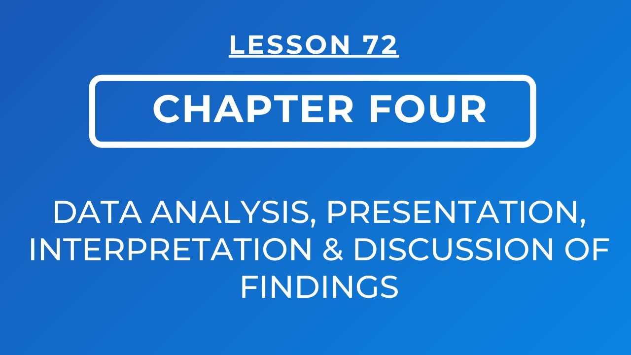 LESSON 72 - CHAPTER FOUR || DATA ANALYSIS, PRESENTATION, INTERPRETATION & DISCUSSION OF FINDINGS