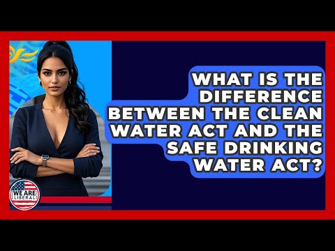 What Is The Difference Between The Clean Water Act And The Safe Drinking Water Act? - We Are Liberal