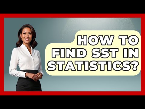How To Find SST In Statistics? - The Friendly Statistician