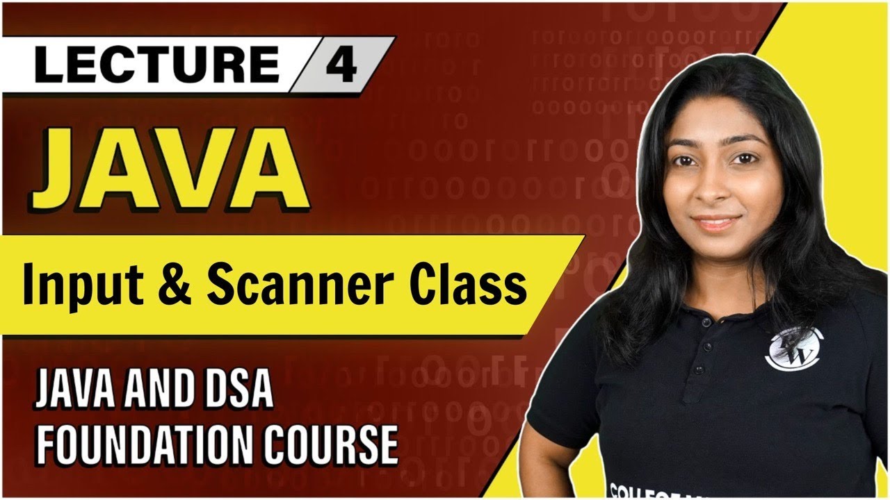 Taking Input in Java : Scanner Class | Lecture 4 | Java and DSA Foundation Course