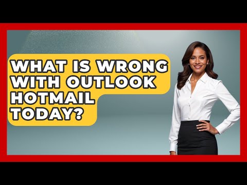 What Is Wrong With Outlook Hotmail Today? - TheEmailToolbox.com