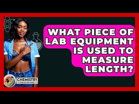 What Piece Of Lab Equipment Is Used To Measure Length? - Chemistry For Everyone