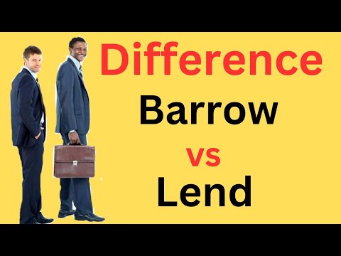 What is the difference between Barrow and Lend. The use of Barrow and Lend .