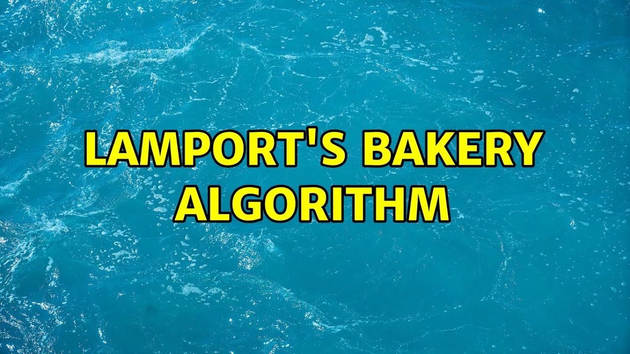 Lamport's Bakery algorithm (2 Solutions!!)