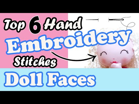 Top 6 Hand Embroidery Stitches for Making Doll Faces | How To Tutorial