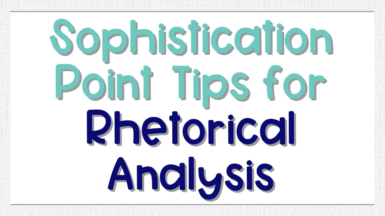 Mastering the Sophistication Point in AP Lang Rhetorical Analysis ...