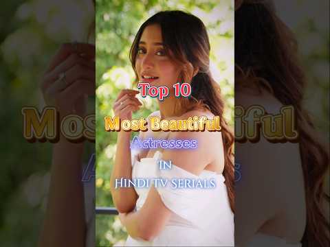 Top 10 Beautiful Actresses in Indian TV Shows or Serials (Hindi) 2023 #top10 #india